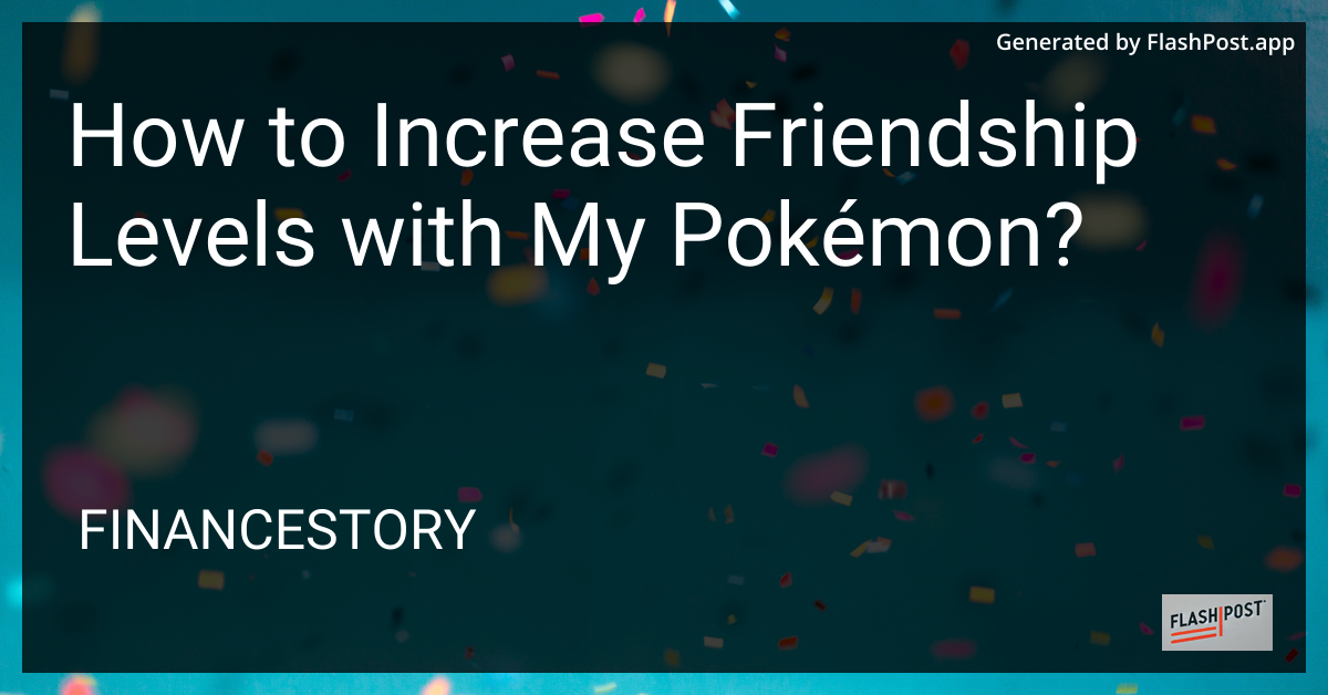 How to Increase Friendship Levels with My Pokémon? — financestory